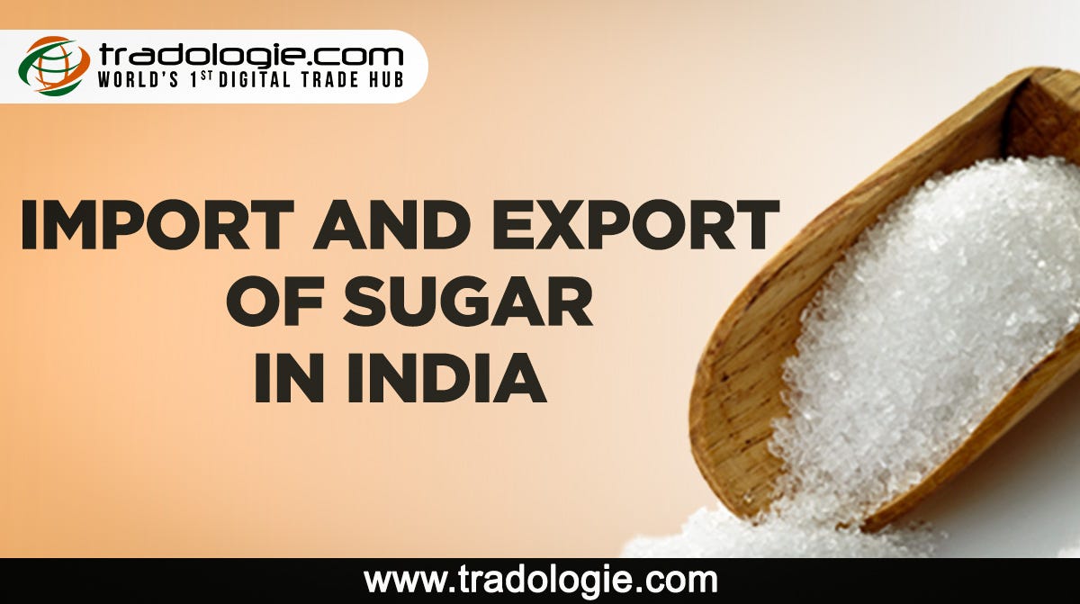 Import and Export of sugar in India | by Bilalabbasi Tradologie | Medium