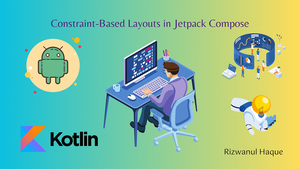 Constraint Based Layouts In Jetpack Compose By Rizwanul Haque Stackademic
