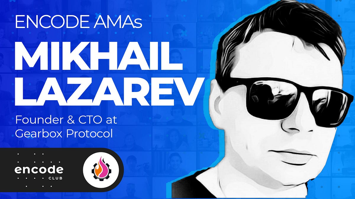 Mikhail Lazarev (Founder & CTO at Gearbox Protocol) AMA | by Tina ...