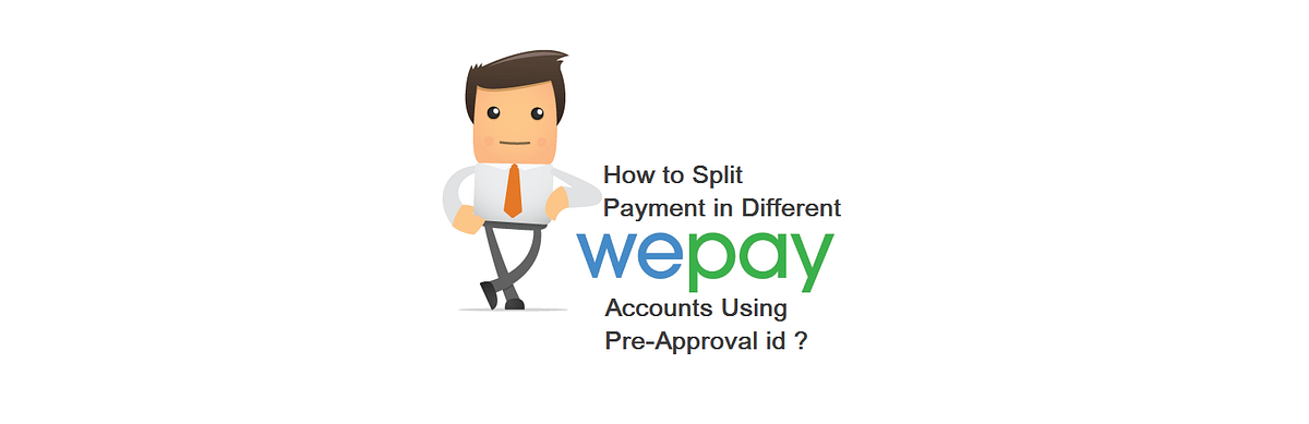 How to Split Payment into Different WePay Accounts Using Pre-Approval ...