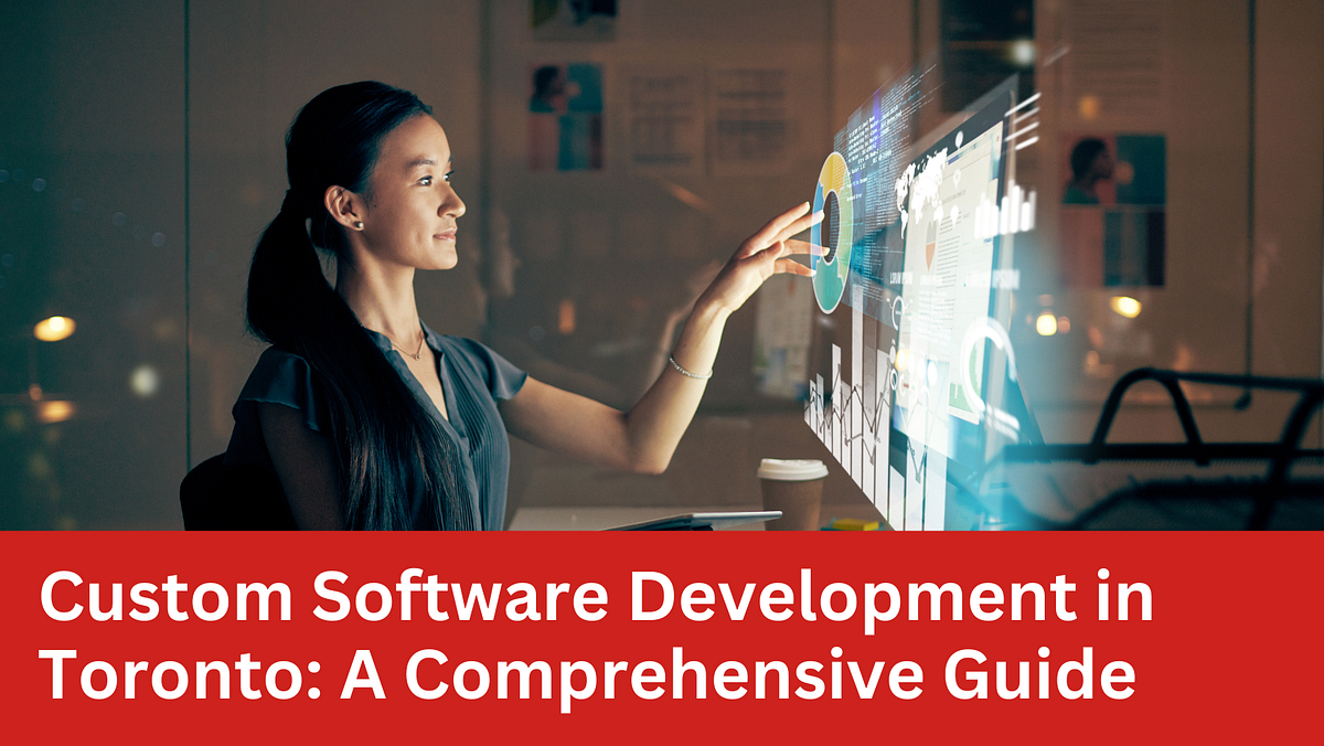 Custom Software Development in Toronto: A Comprehensive Guide | by ...