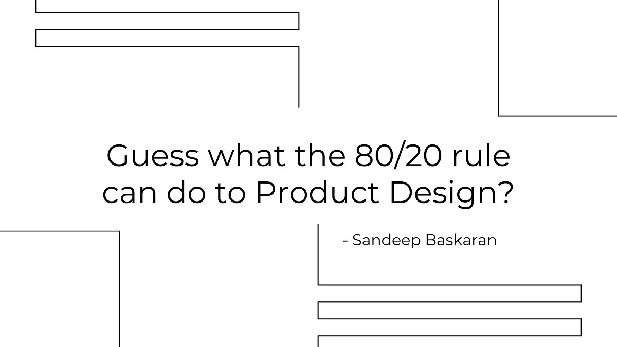 Guess what the 80/20 rule can do to Product Design? | by Sandeep ...