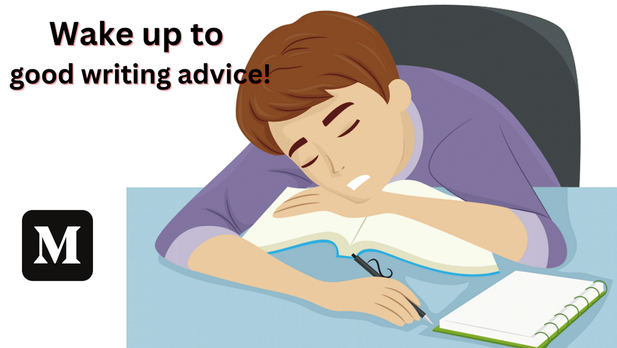 WRITERS: Why are You Still Sleeping on Valuable Writing Advice? | by ...