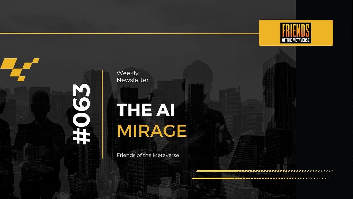 The AI Mirage. Friends of the Metaverse: #063 | by FRIENDS OF THE ...