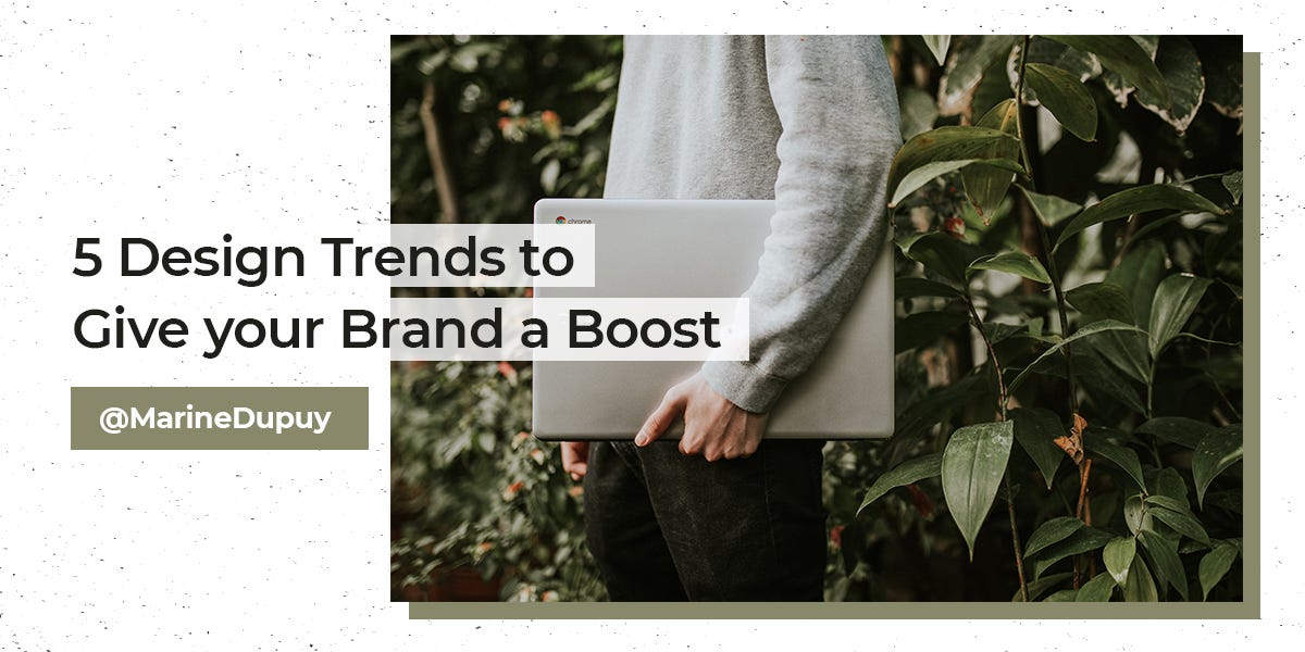 5 Design Trends to Give your Brand a Boost | by Marine Dupuy | Medium
