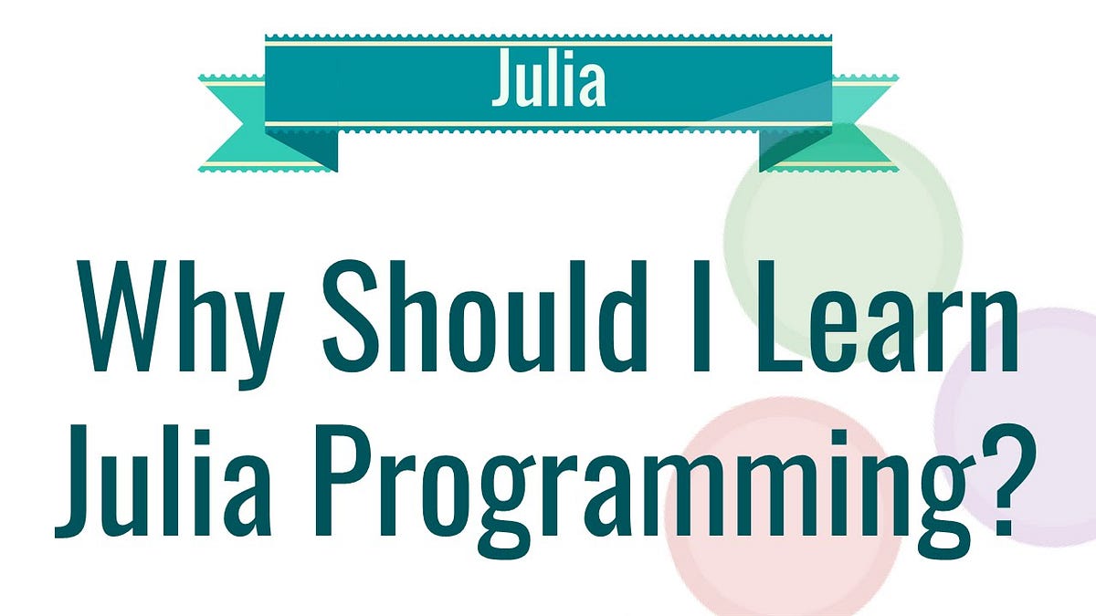 Why Julia Could Be The Data Science Language of The Future | by Emma ...