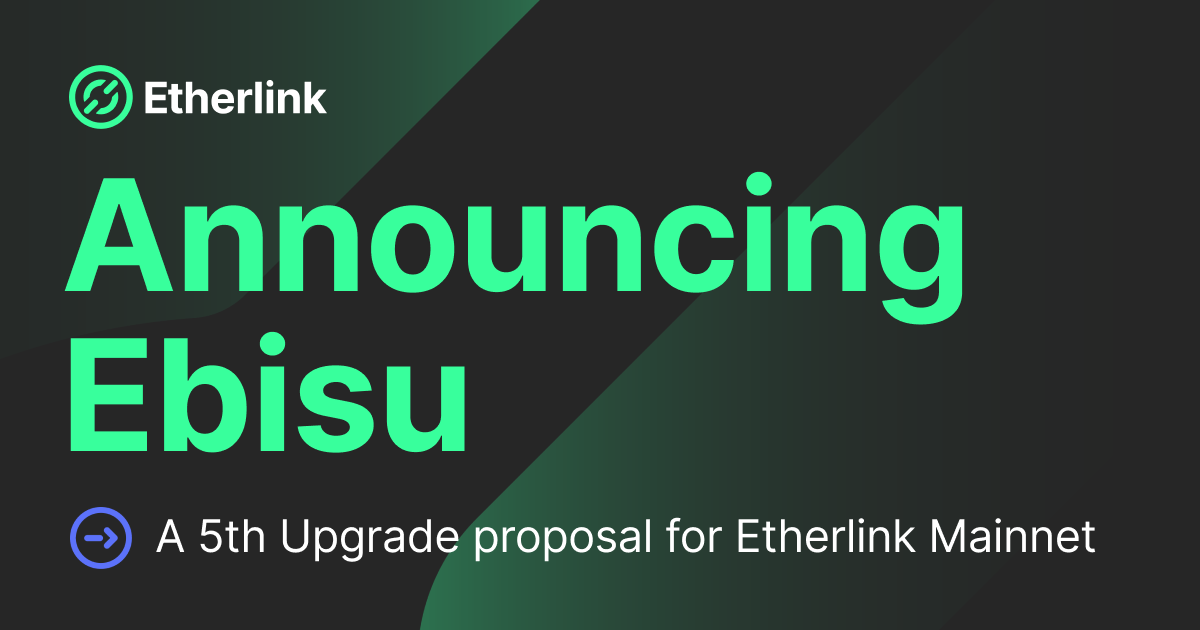 Announcing Ebisu: A 5th Upgrade proposal for Etherlink Mainnet | by ...