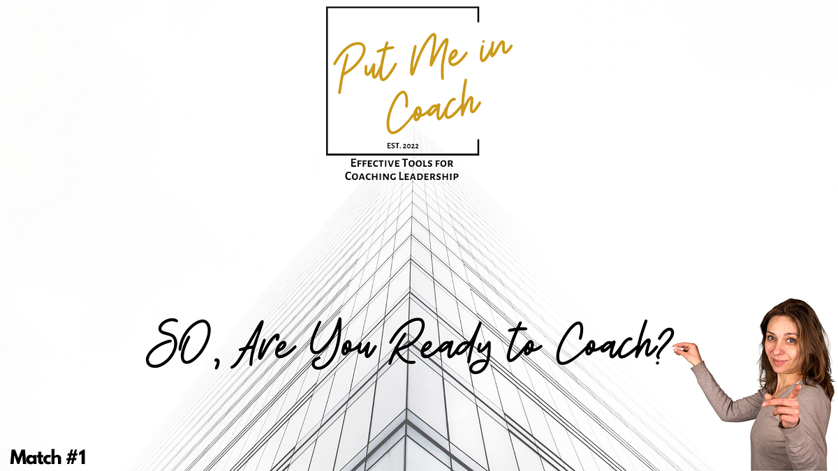 SO, Are You Ready to Coach?. Let’s talk about the effective use of ...