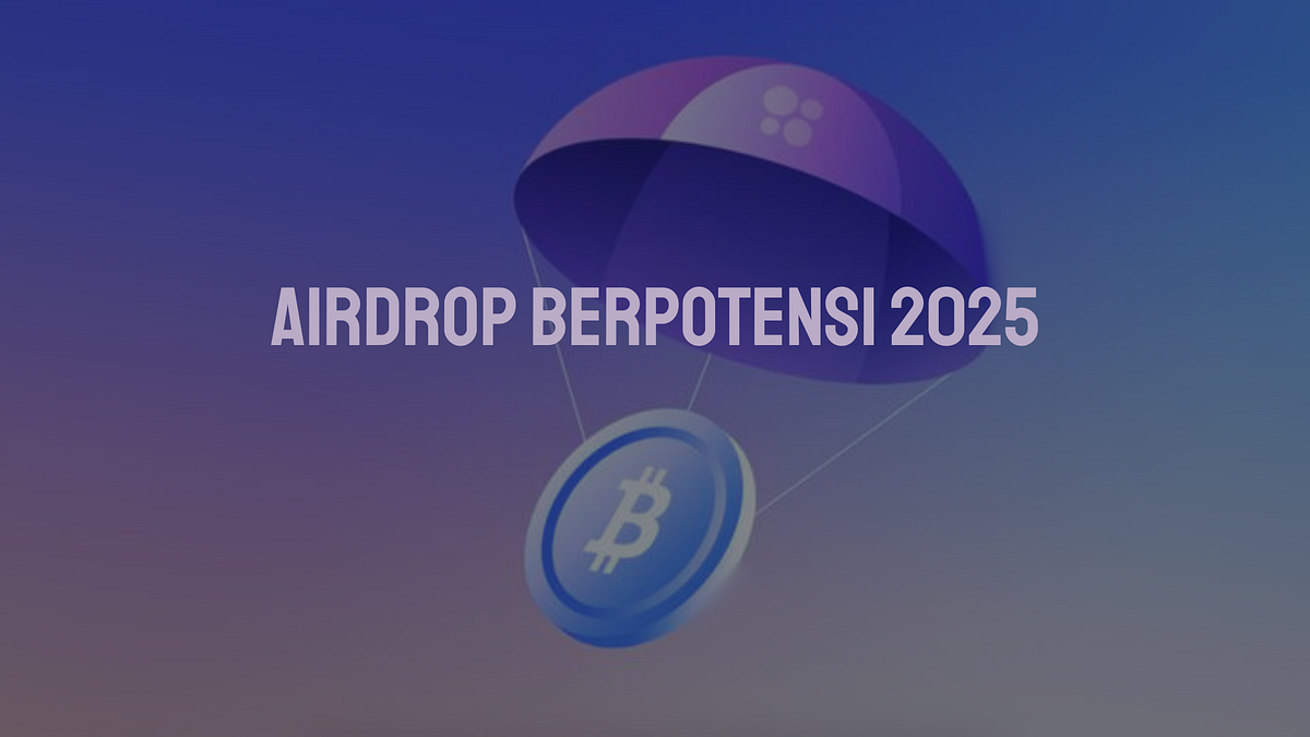 Airdrop Potensial 2025: Proyek-Proyek Crypto yang Akan Menawarkan Reward Besar | by johndurux ...
