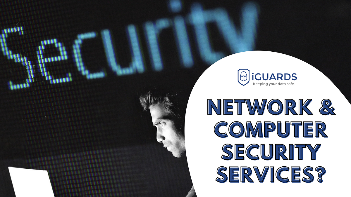 What Is Network & Computer Security Services? | by iGuard | Medium