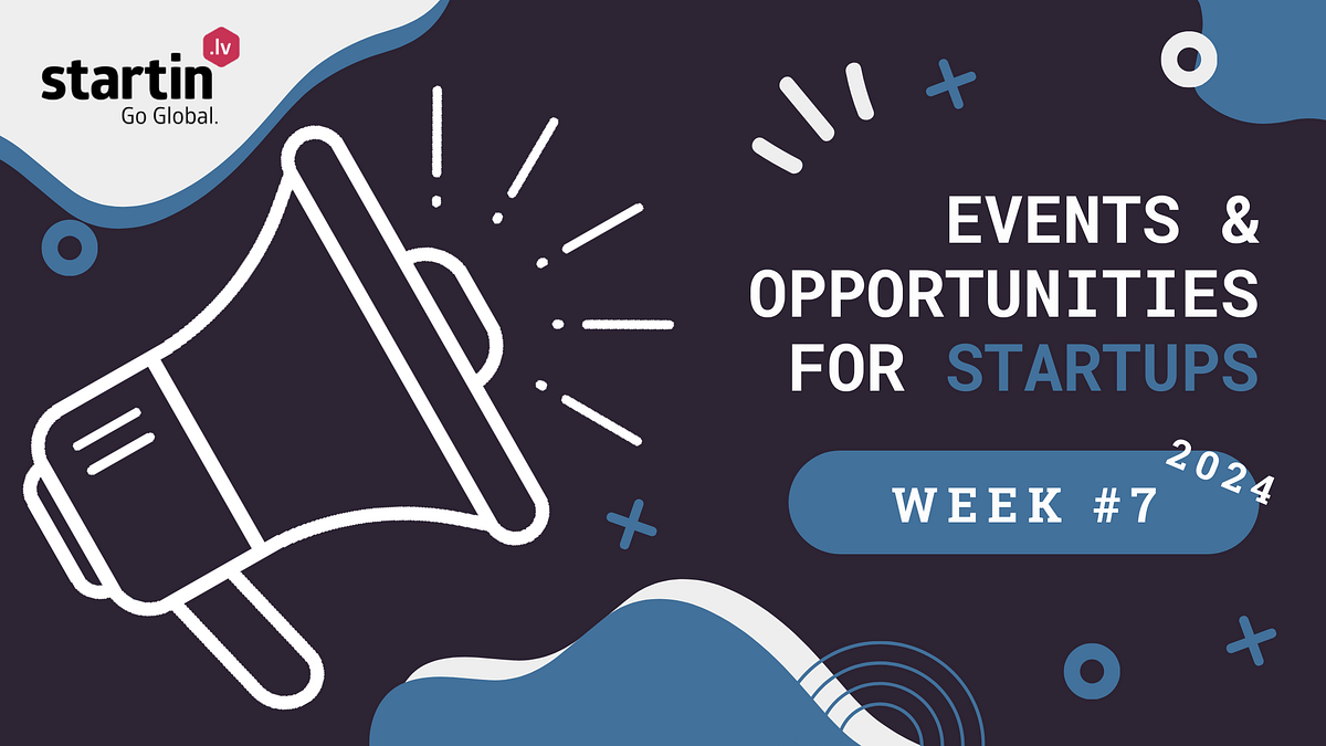Events & Opportunities For Startups | 2024 Week 7 | by Startin.LV | Feb ...