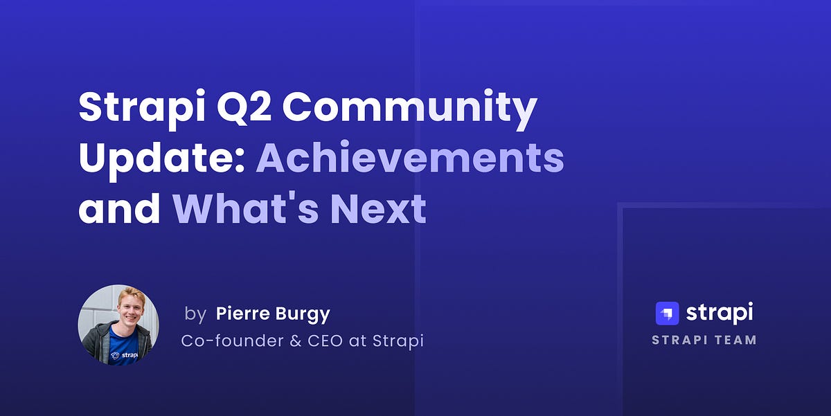 Strapi Q2 Community Update: Achievements and What’s Next | Strapi