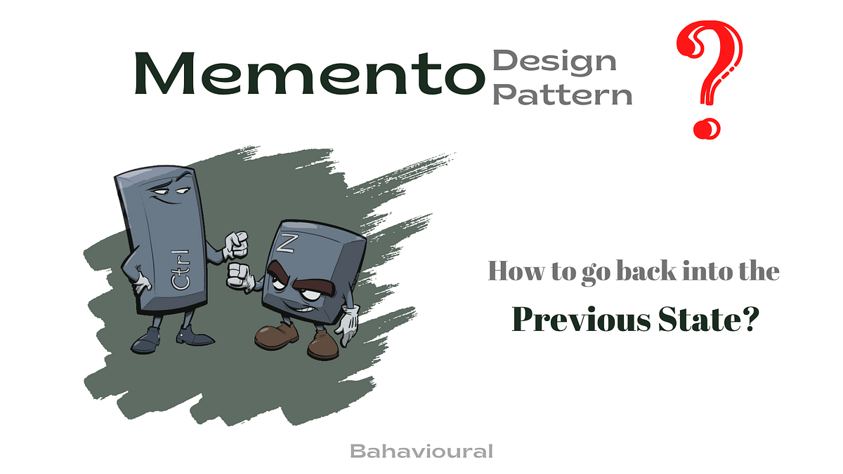6. Memento Design Pattern. Have you used undo feature in any… | by Yasuni Chamodya | Medium