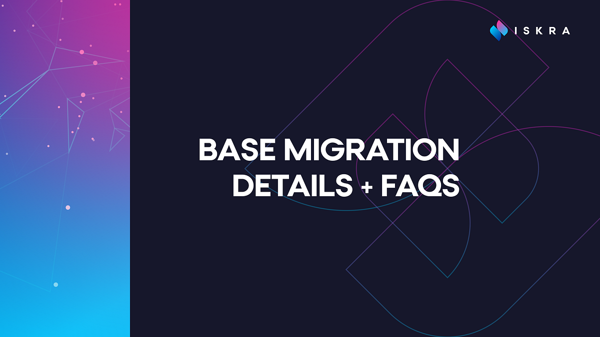 Base Migration Details + Frequently Asked Questions (FAQs) | by Iskra | Iskra | Mar, 2024 | Medium