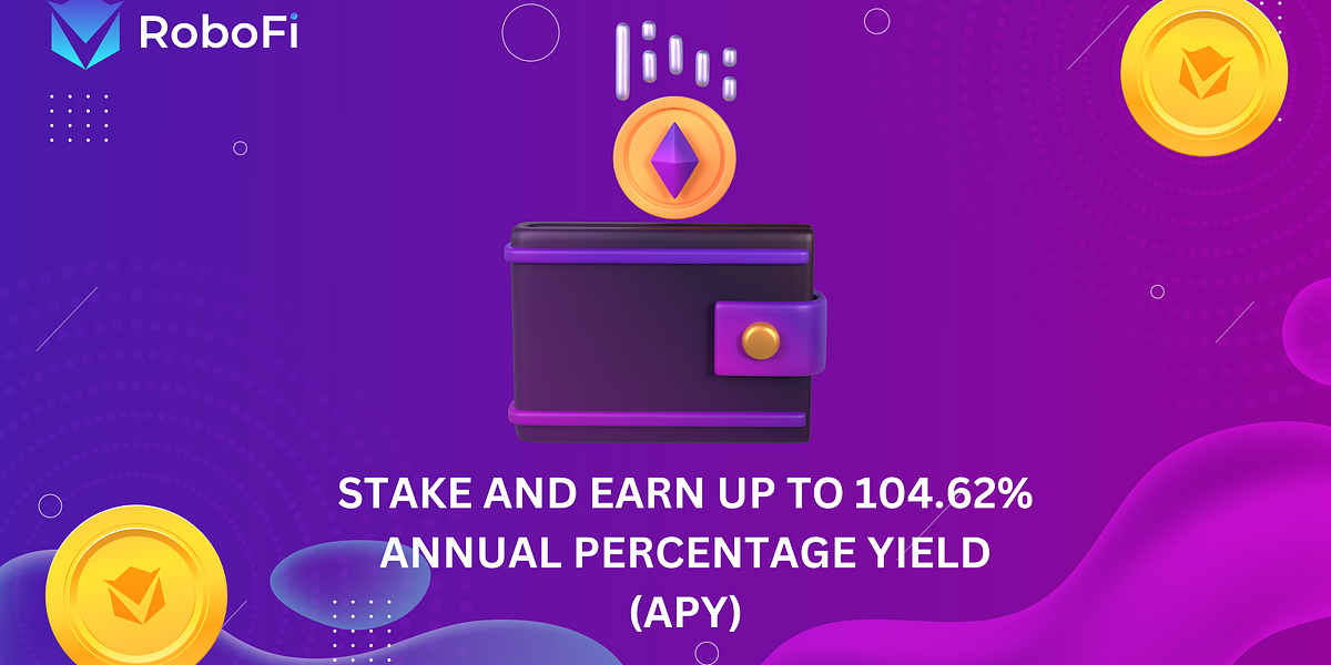 STAKE AND EARN UP TO 104.62% ANNUAL PERCENTAGE YIELD (APY) | by RoboFi ...