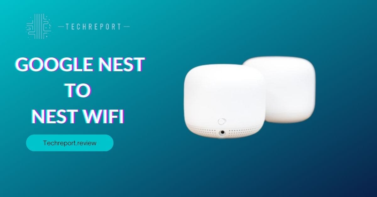 How to set up your Google Nest to Nest Wifi - Techreport.review - Medium