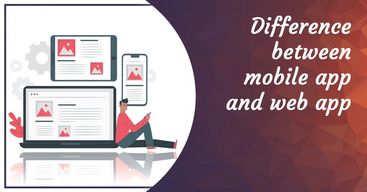 Differences between Mobile App and Web App | by Developmenta | Medium