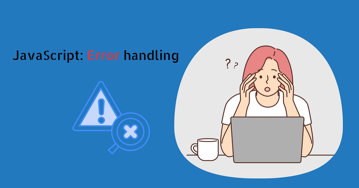 JavaScript: Error handling. JavaScript has built-in error types… | by ...