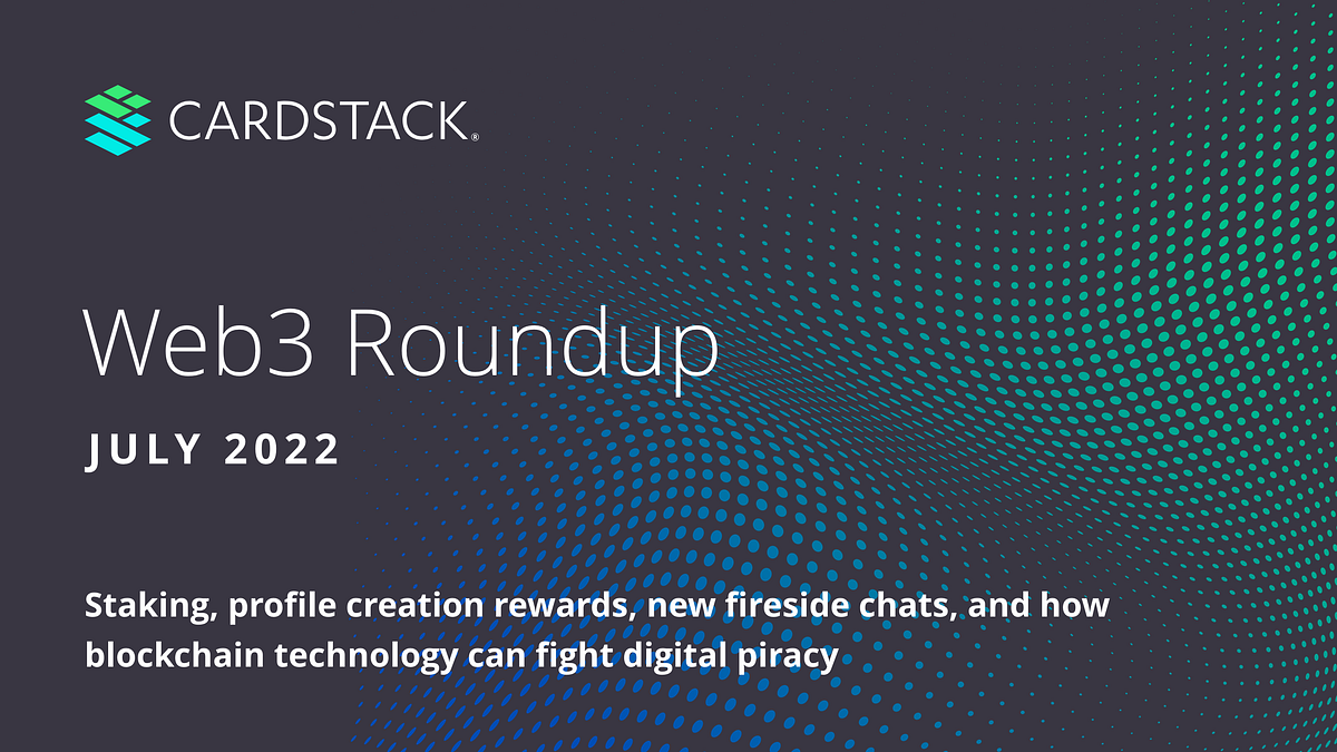 Web3 Roundup. July 2022: First edition of our… | by Cardstack Team | Cardstack | Medium