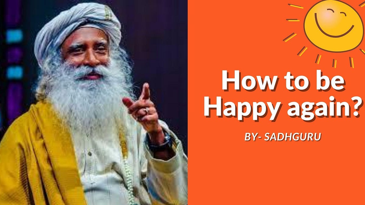 How to be happy again? (Must read!) | by MOHIT AGARWALA | Medium