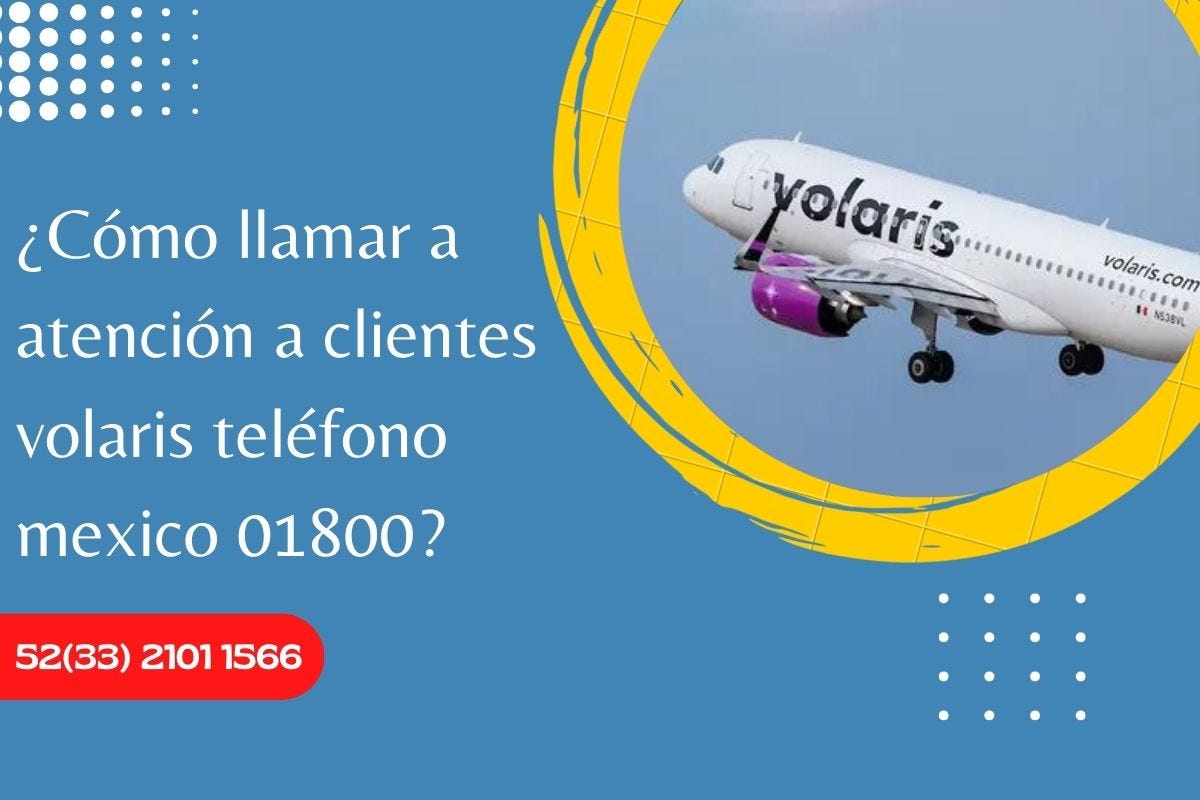 ¿Cómo llamar a atención a clientes volaris teléfono mexico 01800? | by ...