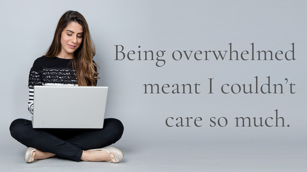 The surprising gifts of being overwhelmed | by Sarah Brooks | Medium