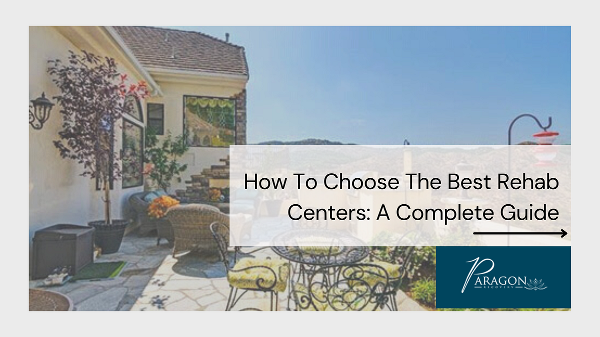 How To Choose The Best Rehab Centers: A Complete Guide | by Paragon ...