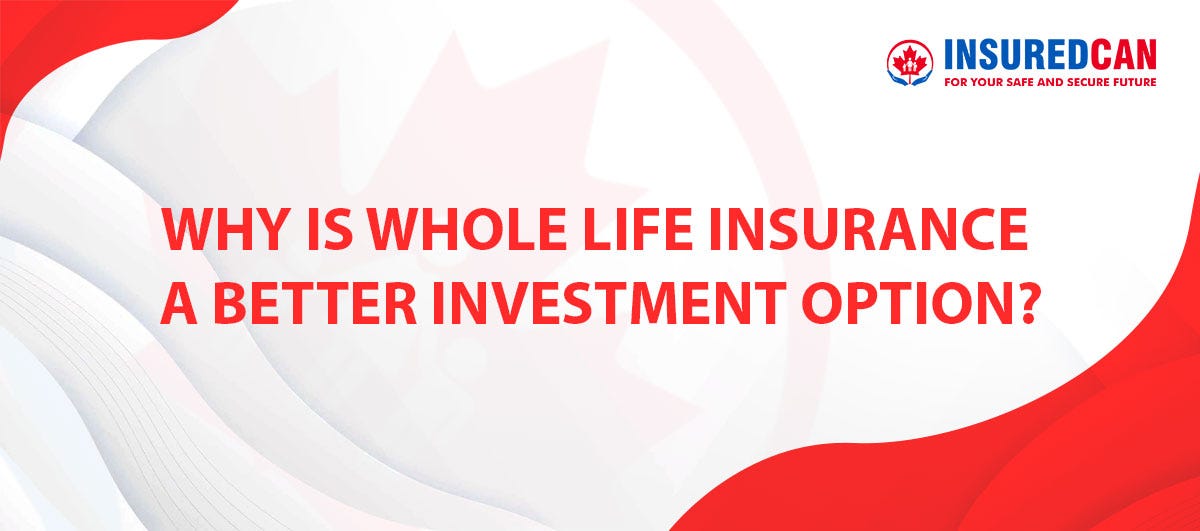 Why is Whole Life Insurance a Better Investment Option? | by Insured ...