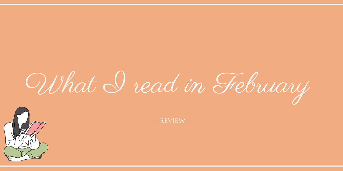 What I read in February. And February draws to a close. I read… | by ...