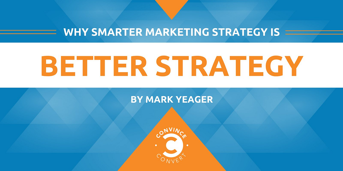 It’s Time to Rethink Your Marketing Strategy | by Convince & Convert ...