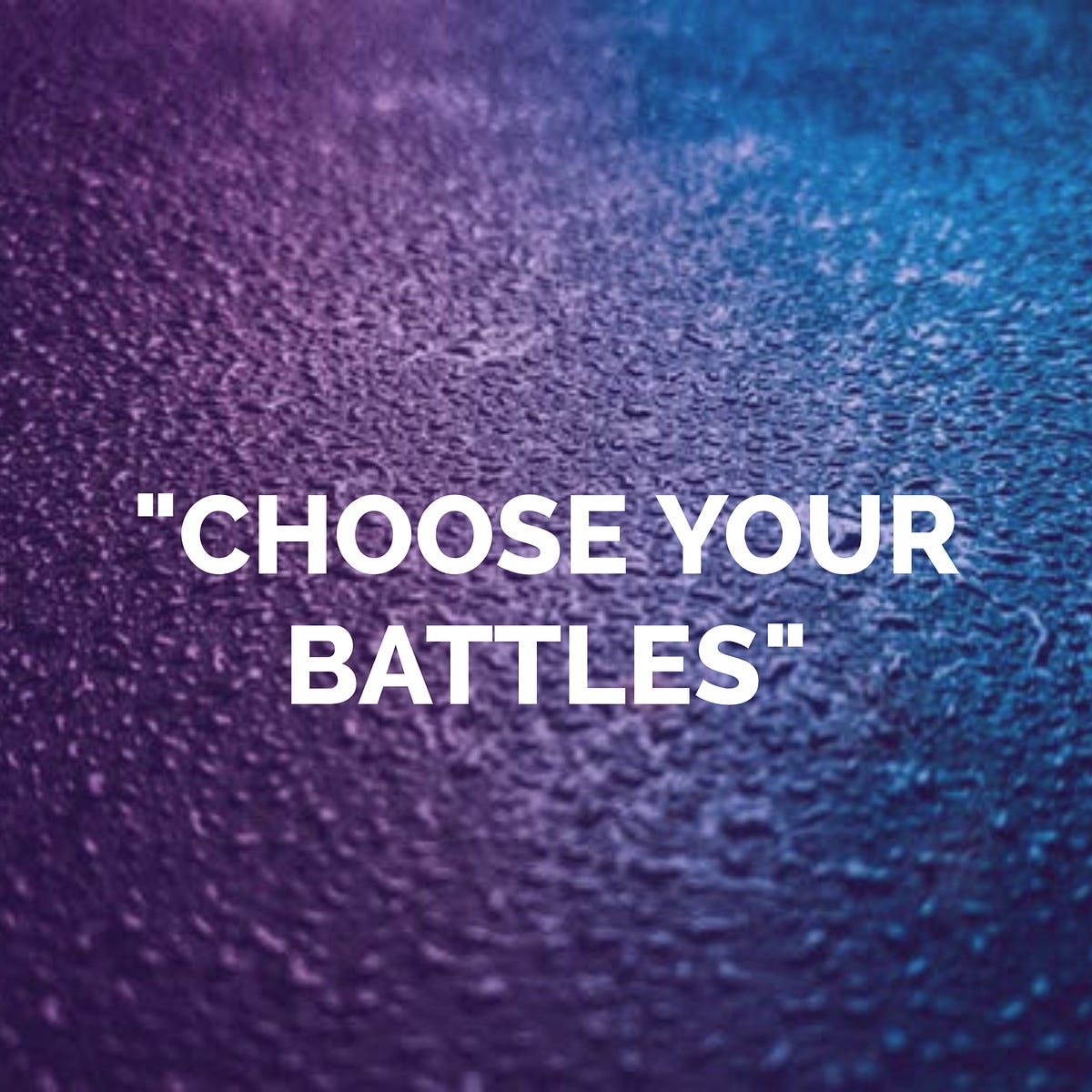 CHOOSE YOUR BATTLE. "Choose your battles wisely. Afterall… | by Chinelo ...