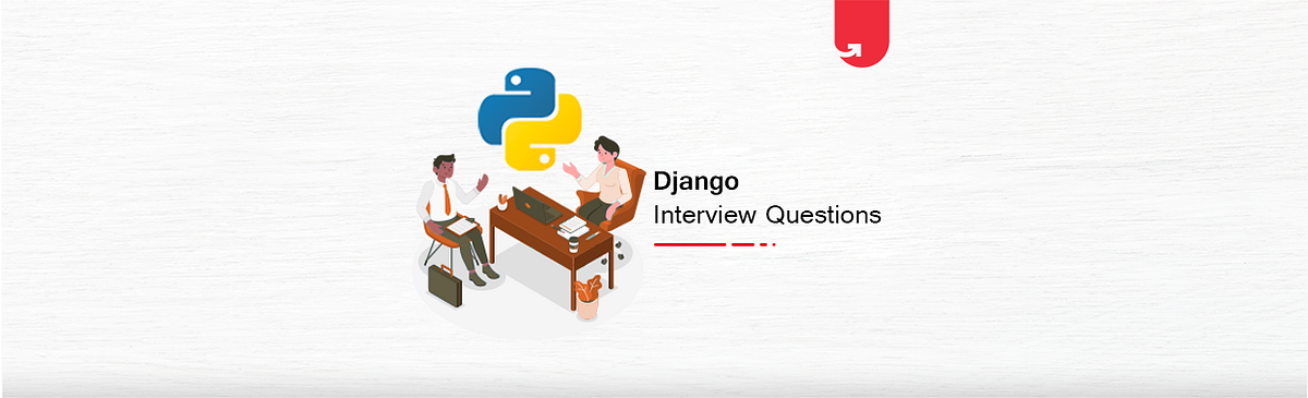 Must Read 12 Django Interview Questions & Answers for Freshers ...