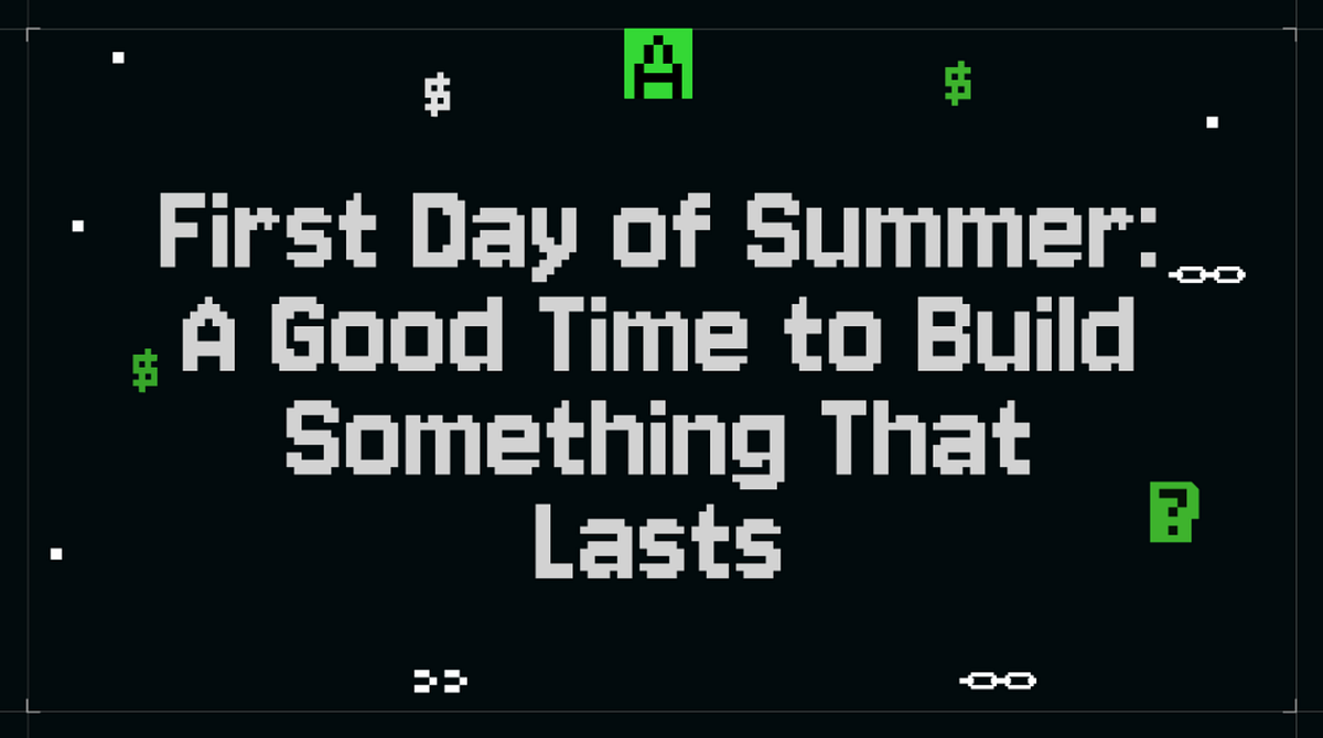 First Day of Summer: A Good Time to Build Something That Lasts | by ...