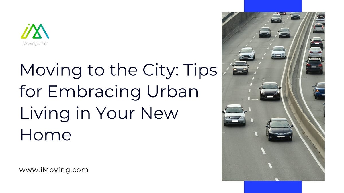 Moving to the City: Tips for Embracing Urban Living in Your New Home ...
