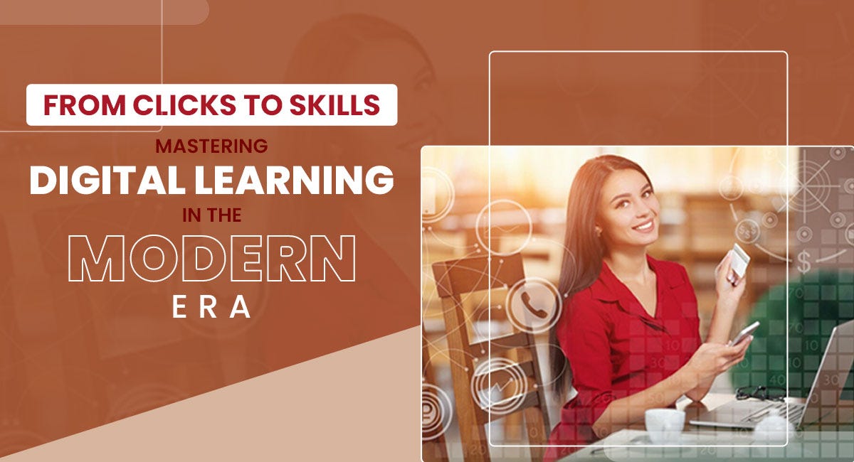 From Clicks to Skills: Mastering Digital Learning in the Modern Era ...