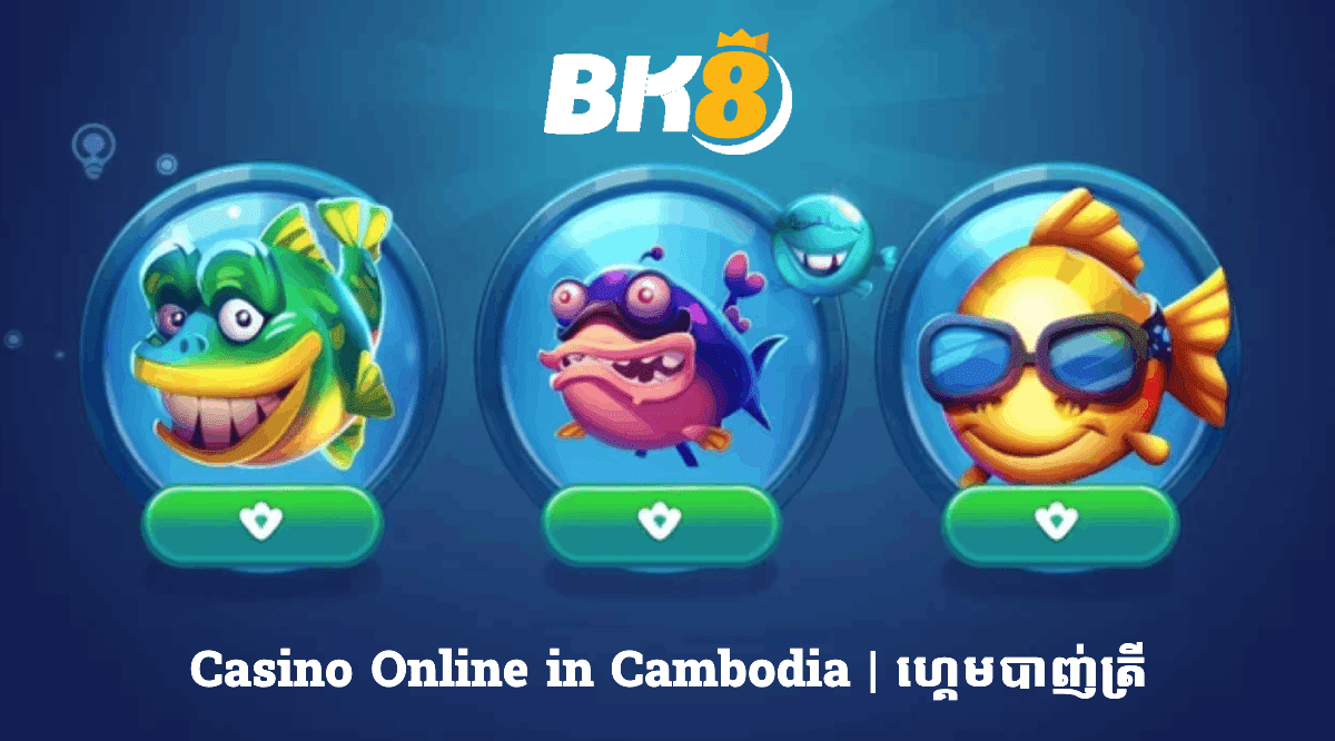 Casino Online in Cambodia | ហ្គេមបាញ់ត្រី ថ្មីៗនៅ BK8 | by Edde | May, 2024 | Medium