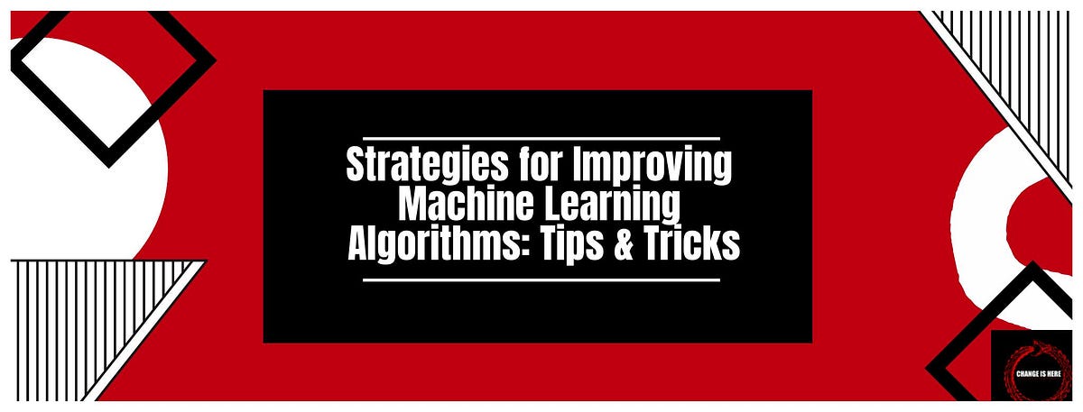Strategies for Improving Machine Learning Algorithms: Tips & Tricks ...