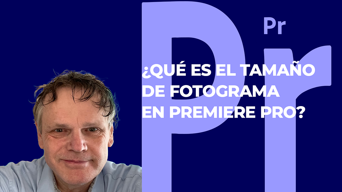 ¿Qué es el Tamaño de Fotograma en Premiere Pro? | by Benard Kemp (Coach ...