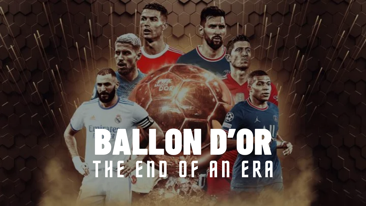 Ballon d’Or — The End of an Era. This past week, history was again ...