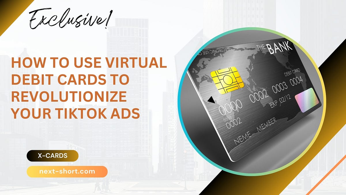 How to Use Virtual Debit Cards to Revolutionize Your Tiktok Ads | by ...