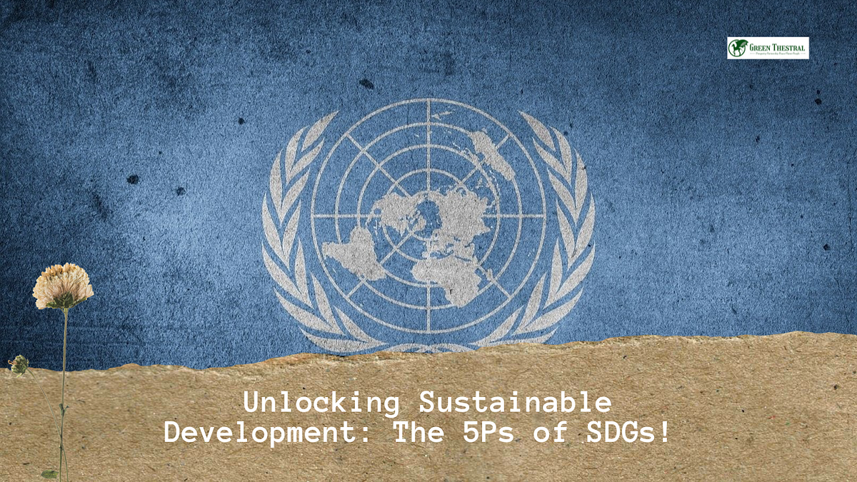 Unlocking Sustainable Development: The 5 Ps of SDGs for a Better Future | by Green Thestral | Medium