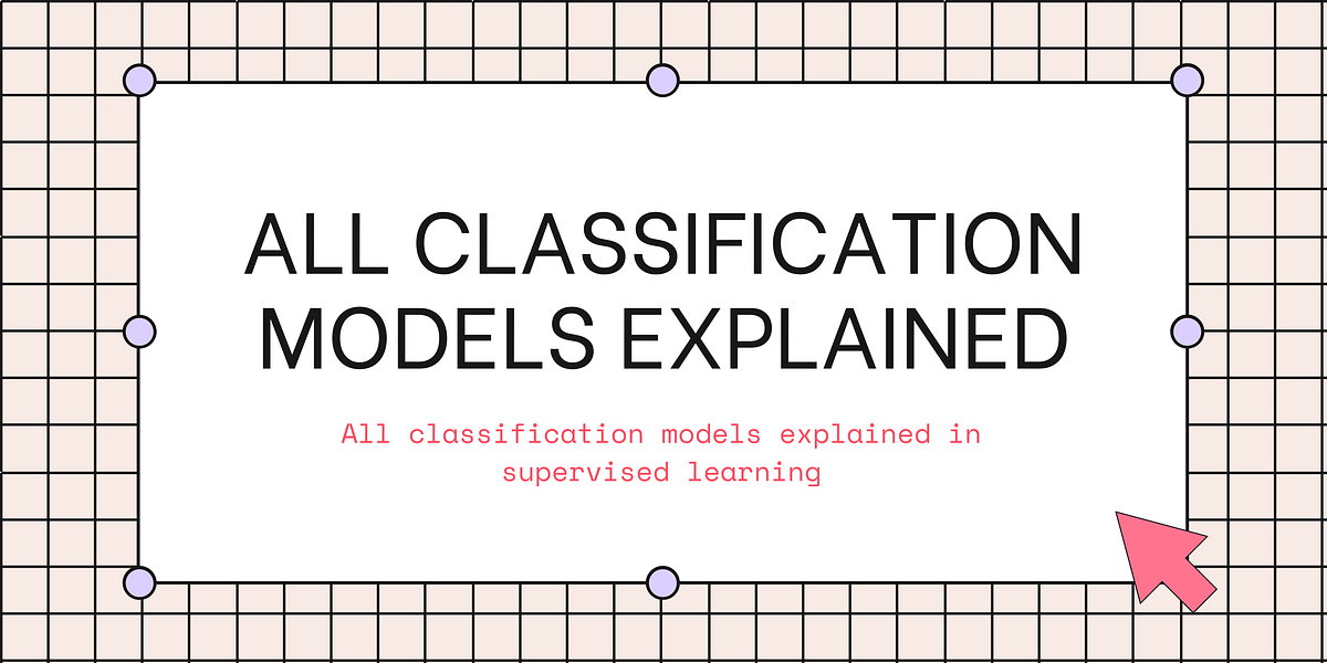 All classification models explained | by Aviral Bhardwaj | Medium