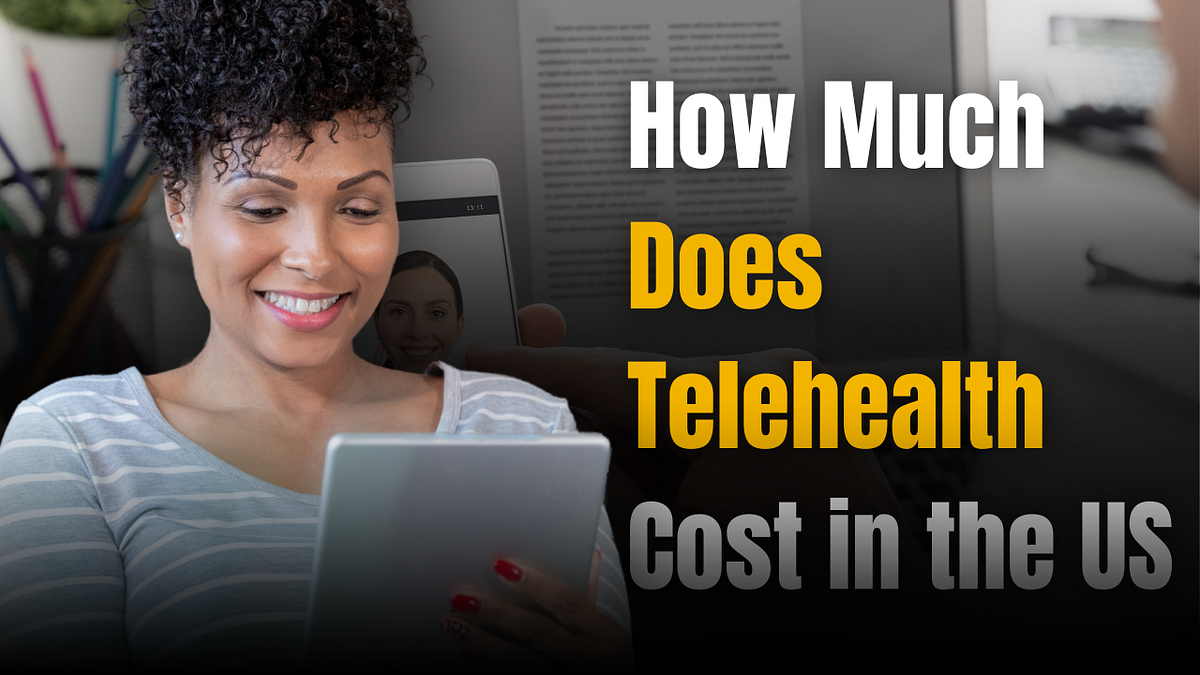 How Much Does Telehealth Cost in the US | Medium