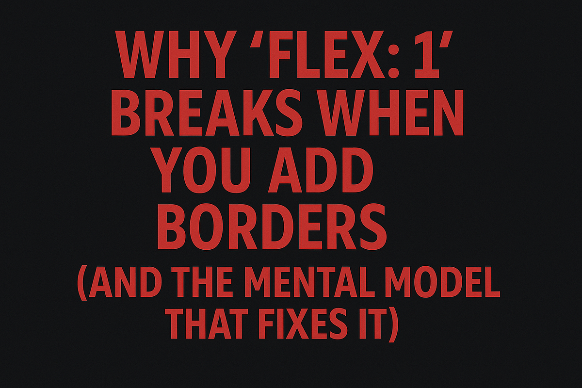 Why `flex: 1` Breaks When You Add Borders (and the Mental Model That Fixes It) | by ...