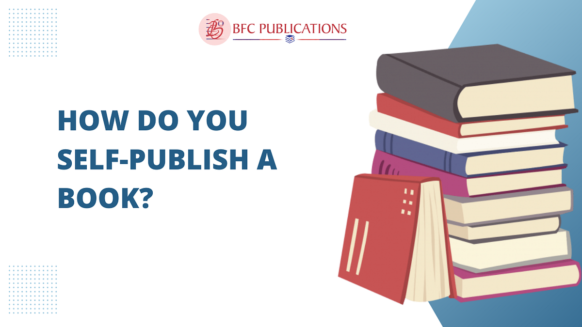 How do you self-publish a book?. Self-publishing a book can be an… | by ...