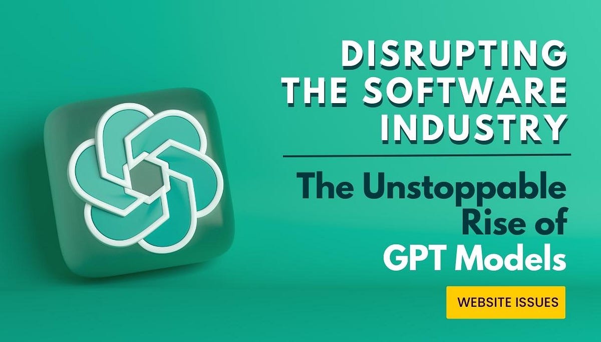 Disrupting the Software Industry: The Unstoppable Rise of GPT Models ...