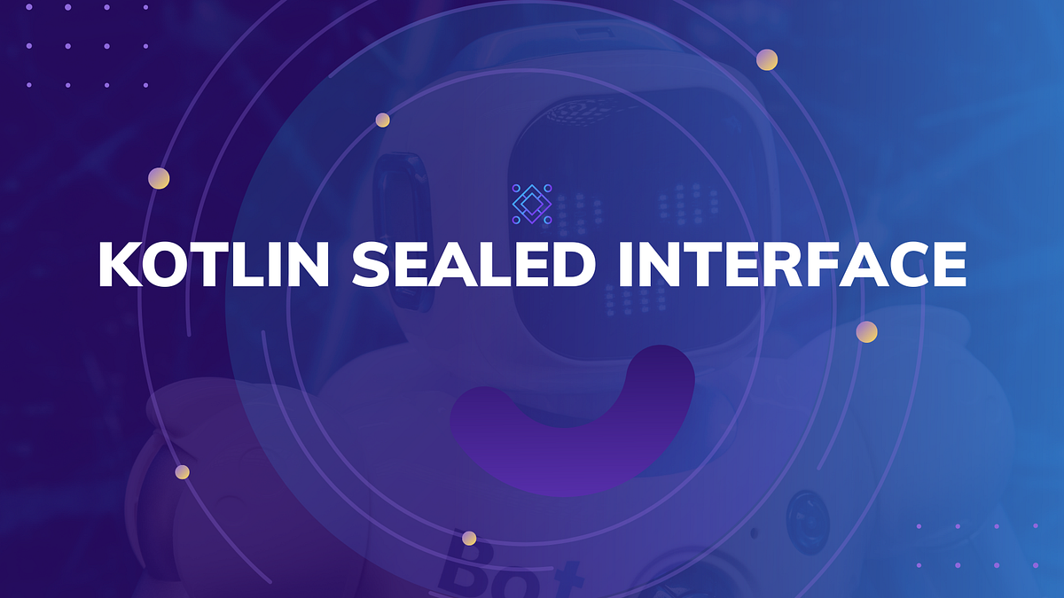 Kotlin Sealed Interfaces: A Deep Dive into a Powerful New Feature | by ...