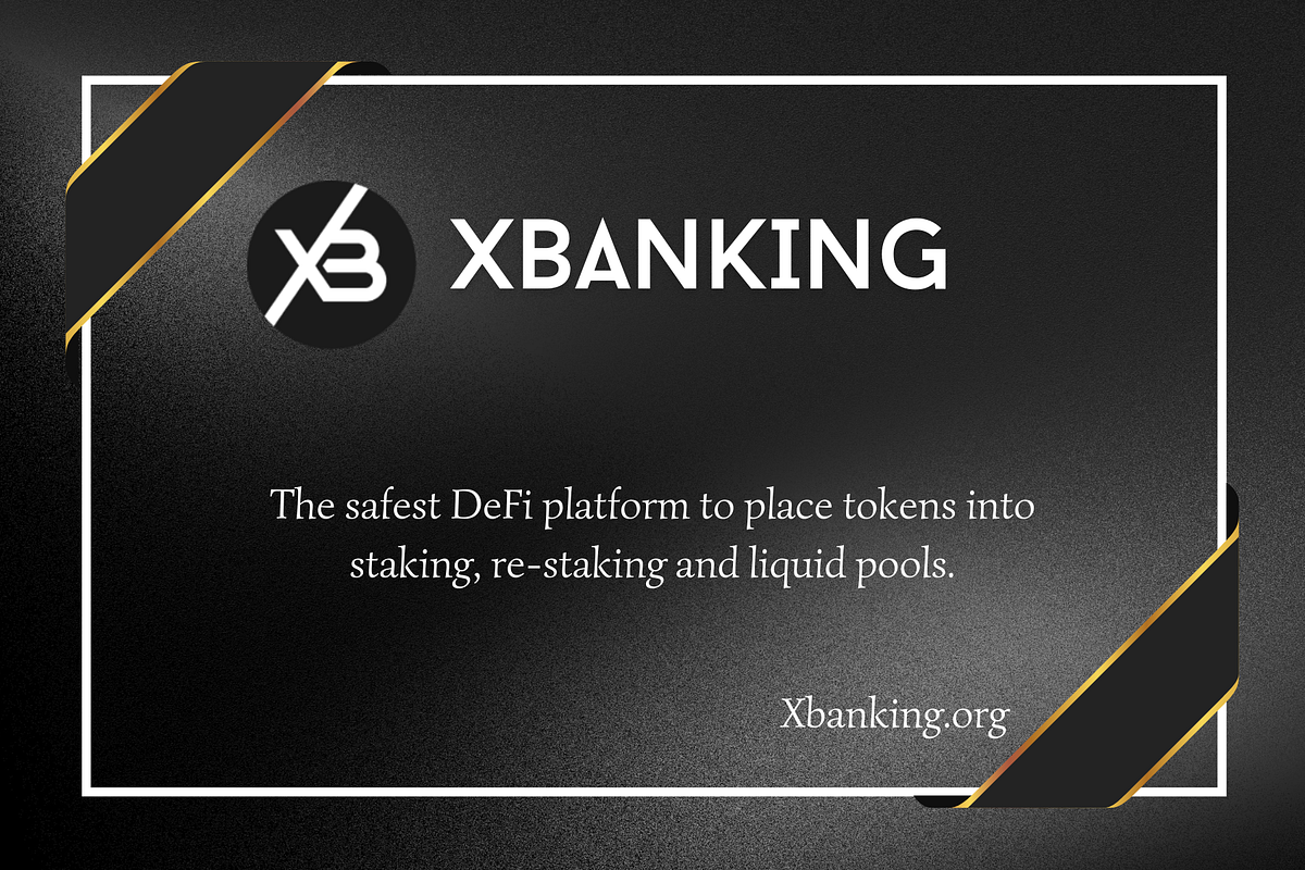 XBANKING: The safest DeFi platform to place tokens into staking, re-staking and liquid pools ...