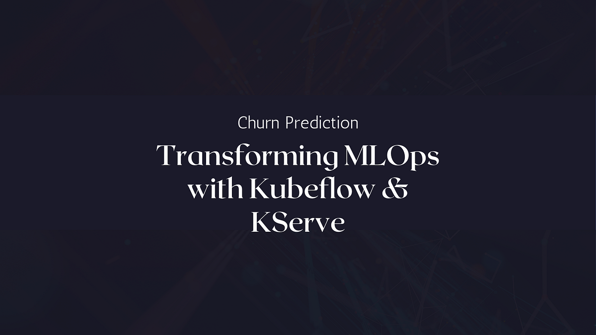 Transforming MLOps with Kubeflow & KServe: Churn Prediction | by Gulcan Topcu | Medium