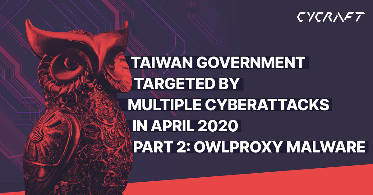 Taiwan Government Targeted by Multiple Cyberattacks in April 2020 | by ...